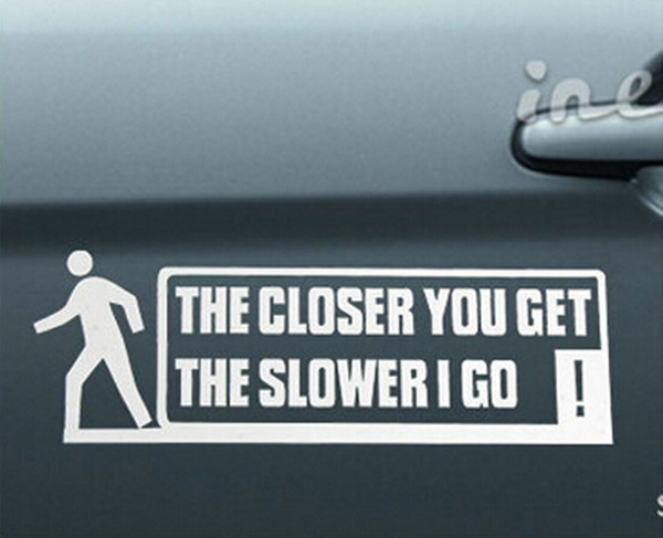 THE CLOSER YOU GET THE SLOWER I GO! Funny Car/Window/Bumper Vinyl ...