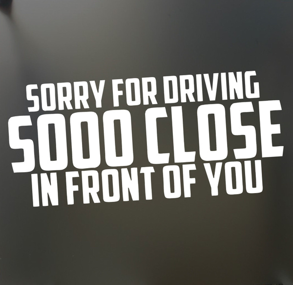 Sorry for driving so close Funny sticker tailgating JDM lowered car ...