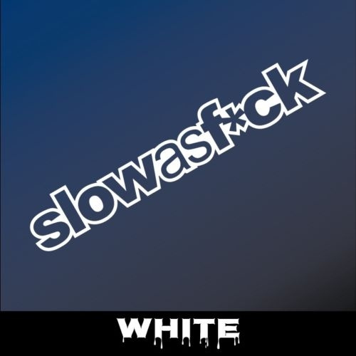 6" SLOW AS FCK Sticker Decal Car Vinyl JDM ill illmotion Stance Drift ...