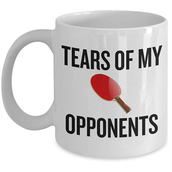 Funny Ping Pong Mug - Table Tennis Player Gift - Tears Of My Opponents ...