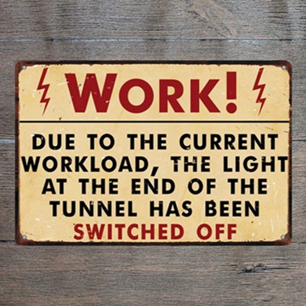 Work Due To The Current Workload, The Light At The End of The Tunnel ...