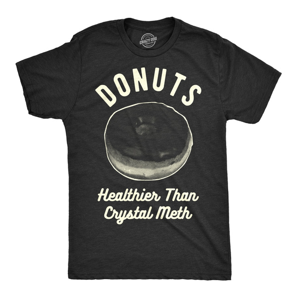 Mens Donuts Healthier Than Crystal Meth Drugs Funny Offensive T shirt ...