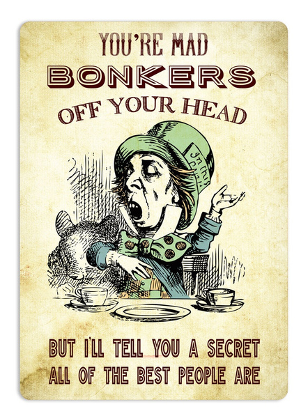 You're Mad, Bonkers. Hatter Metal Wall Sign Plaque Art. Alice ...