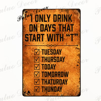 I ONLY DRINK ON DAYS THAT START WITH "T" Retro Funny Tin Signs Vintage ...