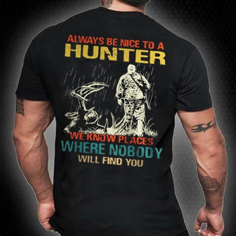 Always Be Nice To A Hunter We Know Places Where Nobody Will Find You ...