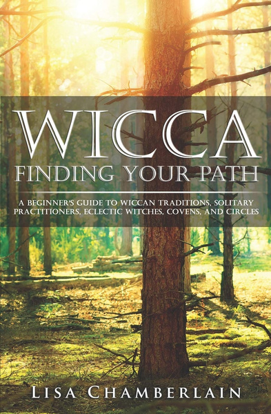 Wicca Finding Your Path: A Beginner’s Guide to Wiccan Traditions ... Wicca Finding Your Path: A Beginner’s Guide to Wiccan Traditions ...