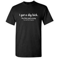 I Got A Dig Bick Adult Humor Offensive Graphic Novelty Sarcastic Funny ...