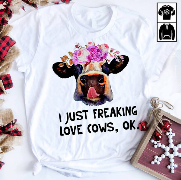 Cattle cow I just freaking love cows ok shirt | Wish