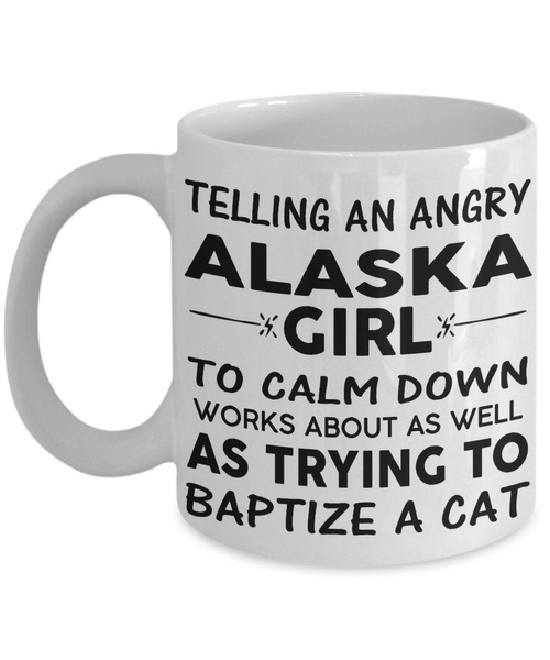 Telling an angry alaska girl to calm down works about as well as trying ...