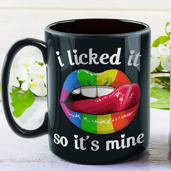 Rainbow Lip I Licked It So It's Mine Lgbt Pride Coffee Mug, Lgbt Coffee ...