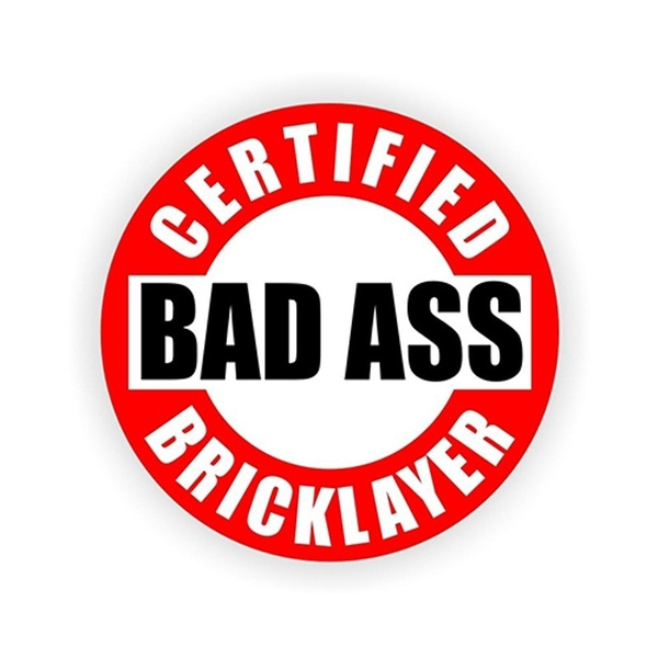 Certified Bad Ass Bricklayer Hard Hat Decal Helmet Sticker Label Cement ... Certified Bad Ass Bricklayer Hard Hat Decal Helmet Sticker Label Cement ...