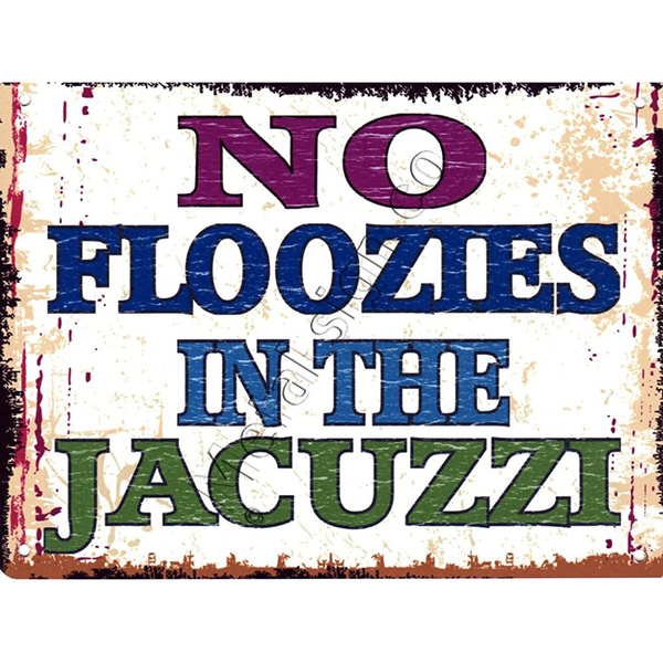 small NO FLOOZIES IN THE JACUZZI FUNNY METAL SIGN RETRO VINTAGE STYLE ...