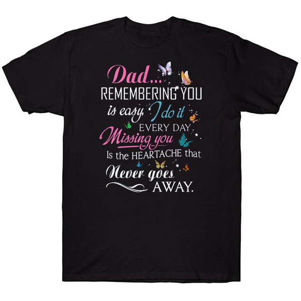Dad Remembering You Is Easy I Do It Every Day Missing You Is The Heartache That Never Goes Away ...