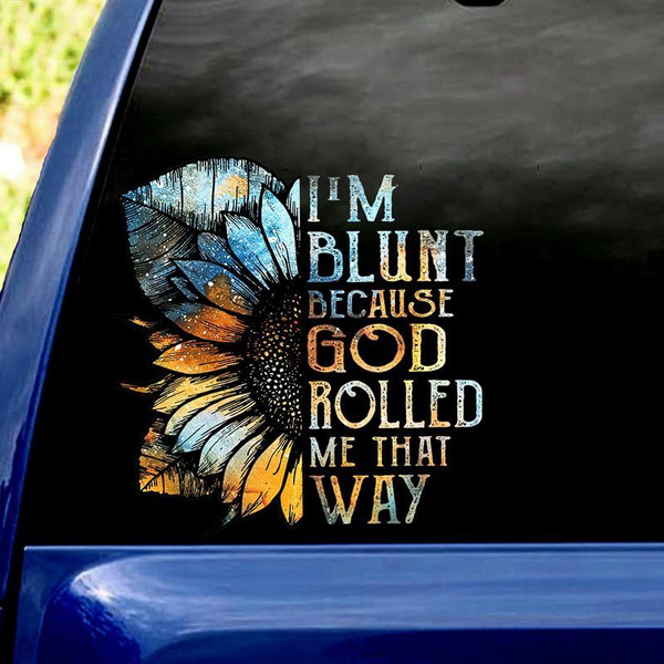 Sunflower Native To North America I Am Blunt Because God Rolled Me That ...