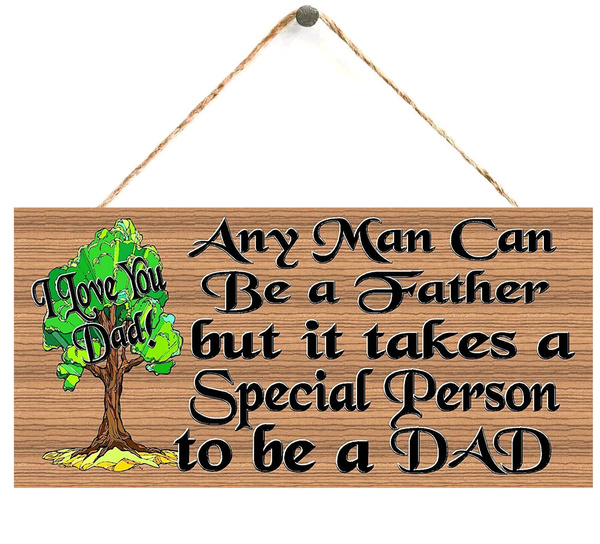 Anyone Can Be Father, But It Takes Someone Special To Be A Dad Wood ...