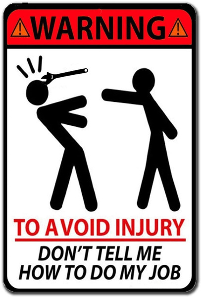Warning to Avoid Injury Don't Tell Me How to Do My Job Funny Metal Sign ...