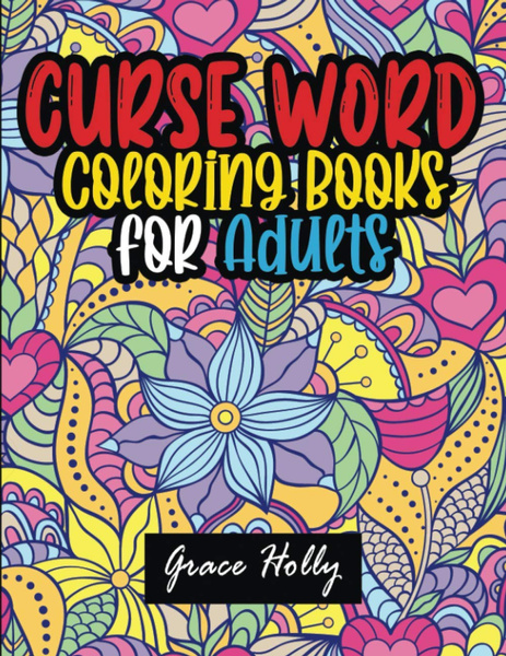 Curse Word Coloring Books for Adults: A Funny Curse Words, Irreverent ...