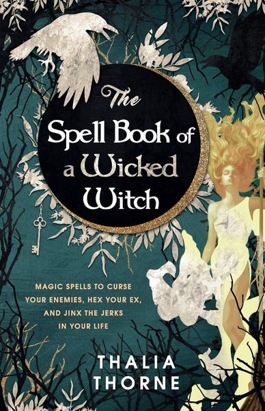 The Spell Book of a Wicked Witch: Magic Spells To Curse Your Enemies ...