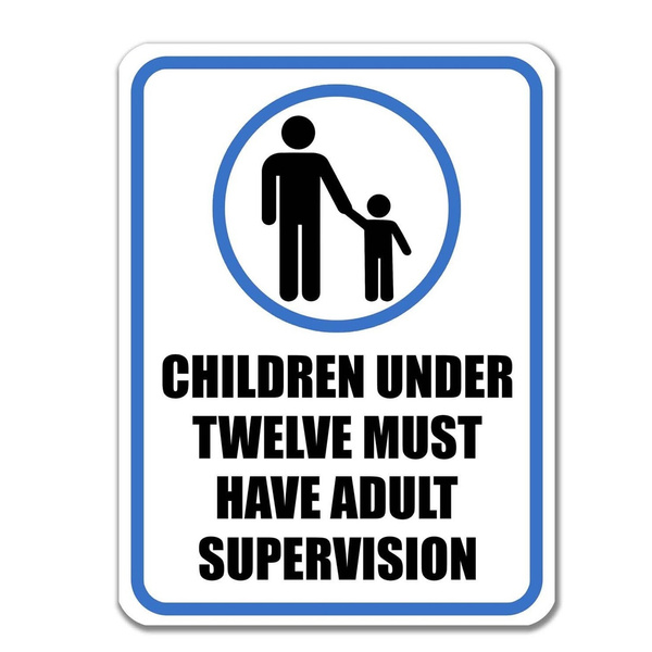 Kids Safety Sign, Children Under Twelve Must Have Adult Supervision ...