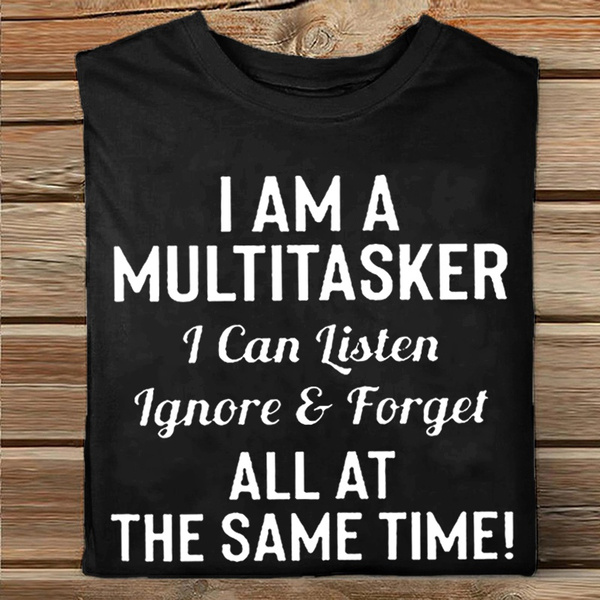 'I AM A MULTITASKER...' Funny Saying T Shirts for Women and Girls ...