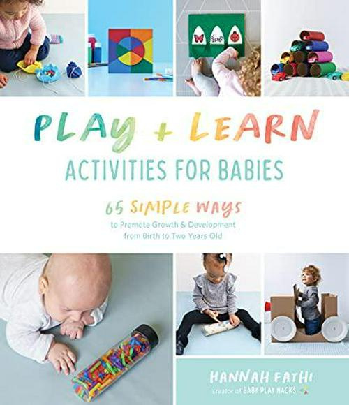 Play and Learn Activities for Babies: 65 Simple Ways to Promote Growth ...