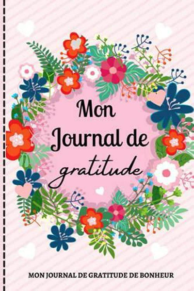 MON JOURNAL DE GRATITUDE: Mon Journal De Gratitude De Bonheur: carnet ...