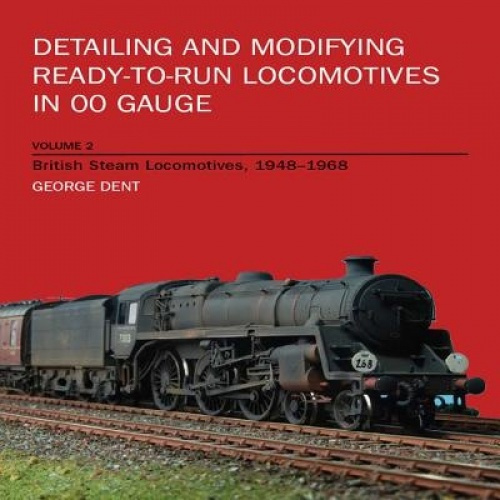 Detailing and Modifying Ready-To-Run Locomotives in 00 Gauge: Volume 2 ... Detailing and Modifying Ready-To-Run Locomotives in 00 Gauge: Volume 2 ...