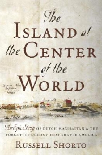 The Island at the Center of the World: The Epic Story of Dutch ...