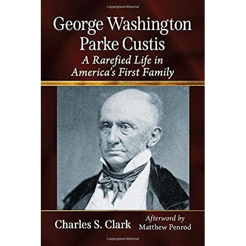 George Washington Parke Custis: A Rarefied Life in America's First ...