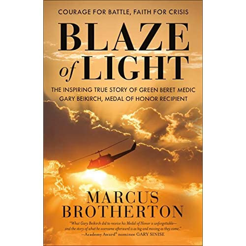 Blaze of Light: The Inspiring True Story of Green Beret Medic Gary ...