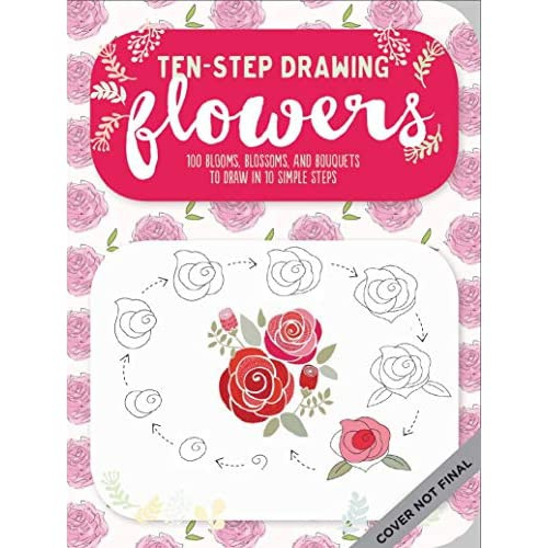 Ten-Step Drawing: Flowers: Learn to draw 75 flowers in ten easy steps ...