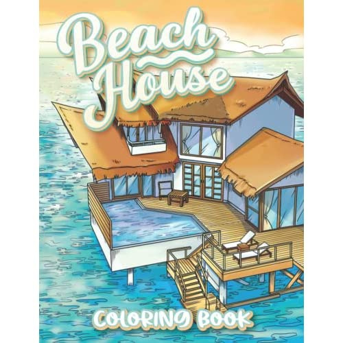 Beach House Coloring Book: Tropical Summer Vacation Homes with Ocean ...