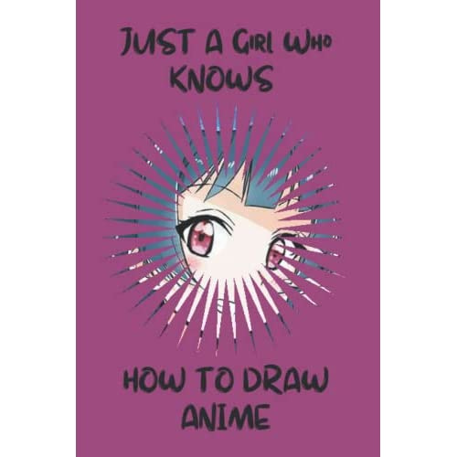 JUST A GIRL WHO KNOWS HOW TO DRAW ANIME: 6x9 120 Blank Pages | Anime ...