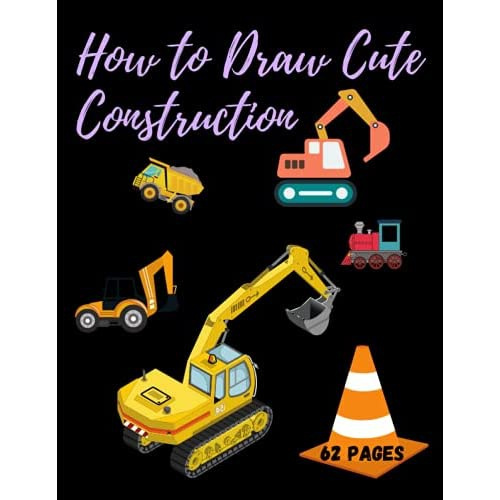 How to Draw Cute Construction: Learn How to Draw Cars, Trucks, Planes ...