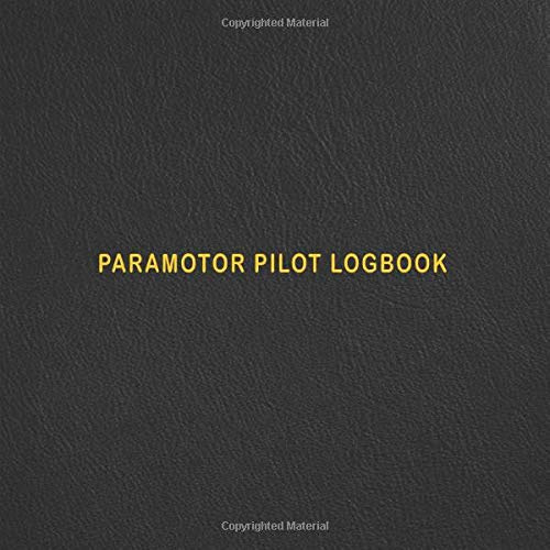 Paramotor Pilot Log Book: Glider Record Journal, Paraglider Log Book ...