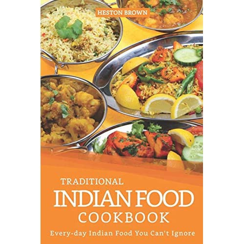 Traditional Indian Food Cookbook: Every-day Indian Food You Can't ...
