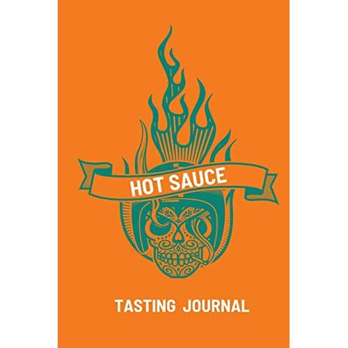 Hot Sauce Tasting Journal: Record Flavors For Spicy, Fiery Hot Sauces ...