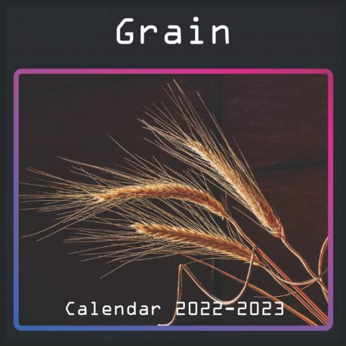 Grain Calendar 2022-2023: January 2022 - June 2023 Monthly Grain ...