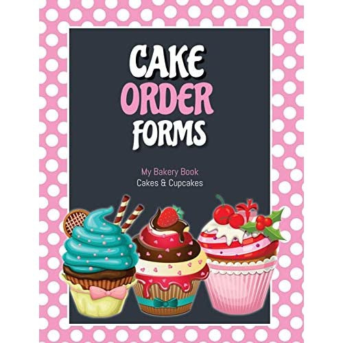 Cake Order Forms: Bakery Business Details, Customer Orders Form Book ...