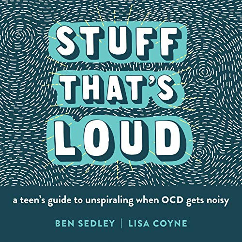 Stuff That's Loud: A Teen's Guide to Unspiraling When OCD Gets Noisy ...