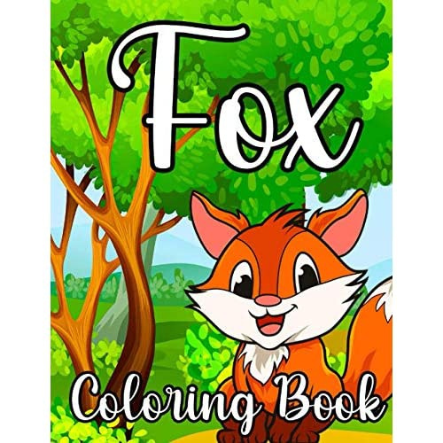 Fox Coloring Book: Fennec Fox, Arctic Fox, Red Fox and More Colouring ...