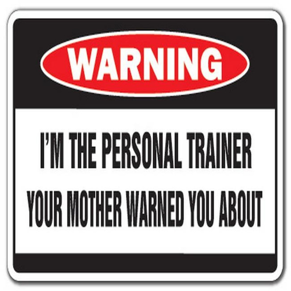 SignMission D-5-Z-Personal Trainer I M the Personal Trainer Warning ...