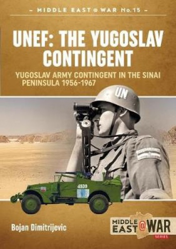 Unef: the Yugoslav Contingent: The Yugoslav Army Contingent in the ...