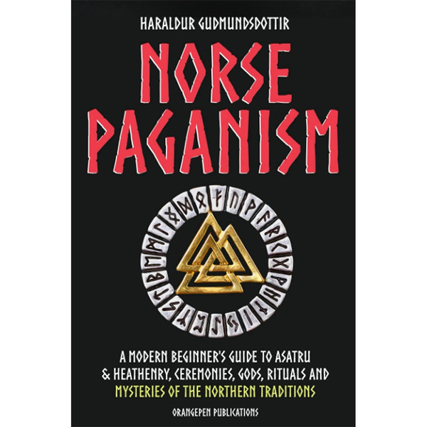 Norse Paganism: A Modern Beginner's Guide to Asatru & Heathenry ...