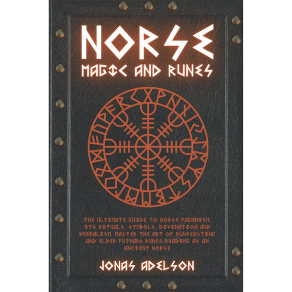 Norse Magic and Runes: The Ultimate Guide to Norse Paganism, its ...