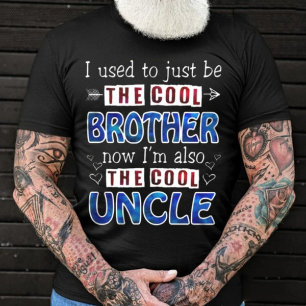 I Used To Just Be The Cool Big Brother Now I'm The Cool Uncle T-shirt ...