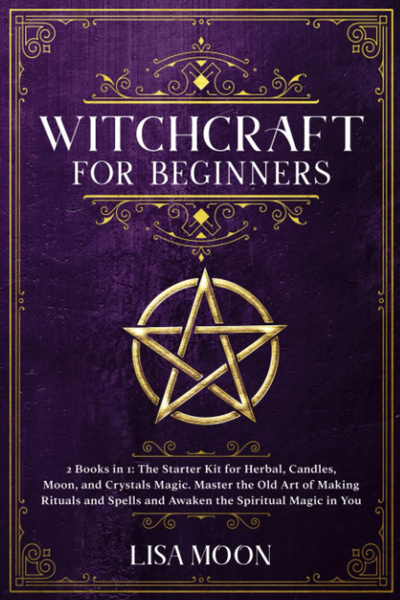 Witchcraft for Beginners: 2 Books in 1: The Starter Kit for Herbal ...
