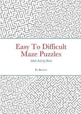 Easy To Difficult Maze Puzzles, Adult Activity Book -- D. Brewer | Wish