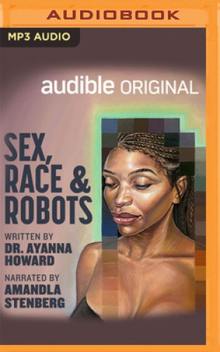 Sex Race And Robots How To Be Human In The Age Of Ai [audio] Wish
