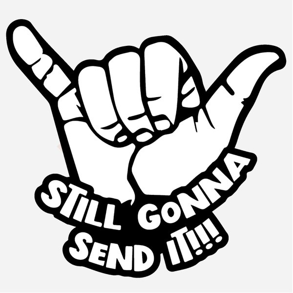 STILL GONNA SEND IT Car 4x4 Vinyl Decal Sticker Shaka Funny car window ...